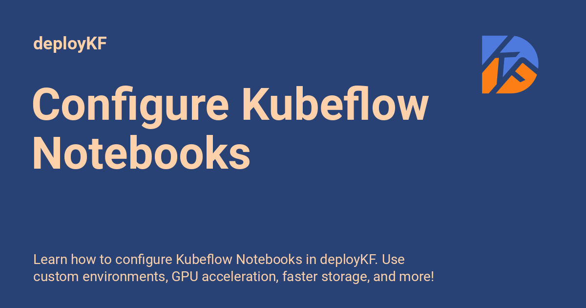 Configure Kubeflow Notebooks - deployKF Configure Kubeflow Notebooks - deployKF